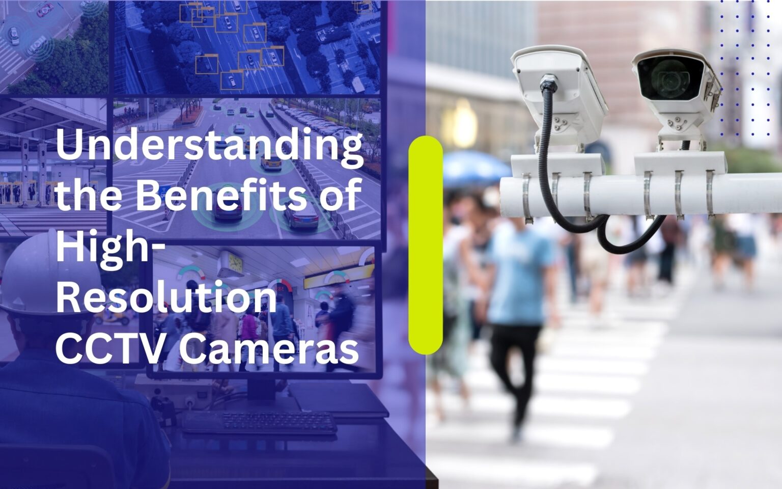 Understanding the Benefits of High-Resolution CCTV Cameras