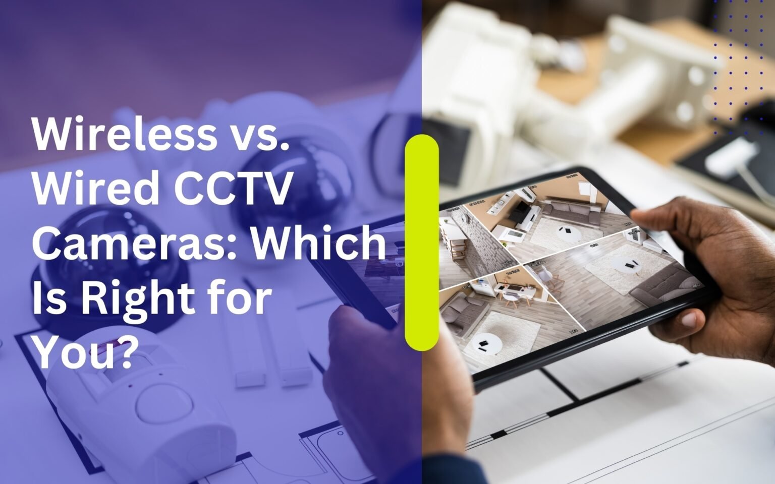 Wireless vs. Wired CCTV Cameras: Which Is Right for You?