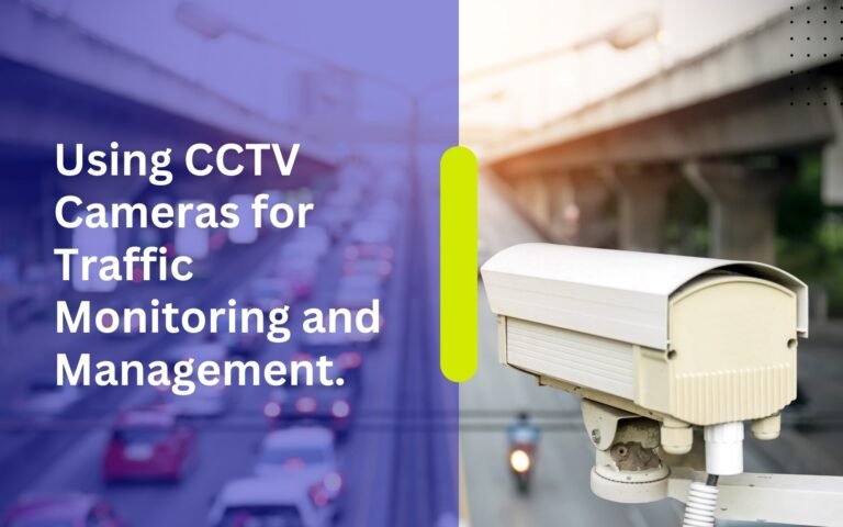 Using CCTV Cameras for Traffic Monitoring and Management.