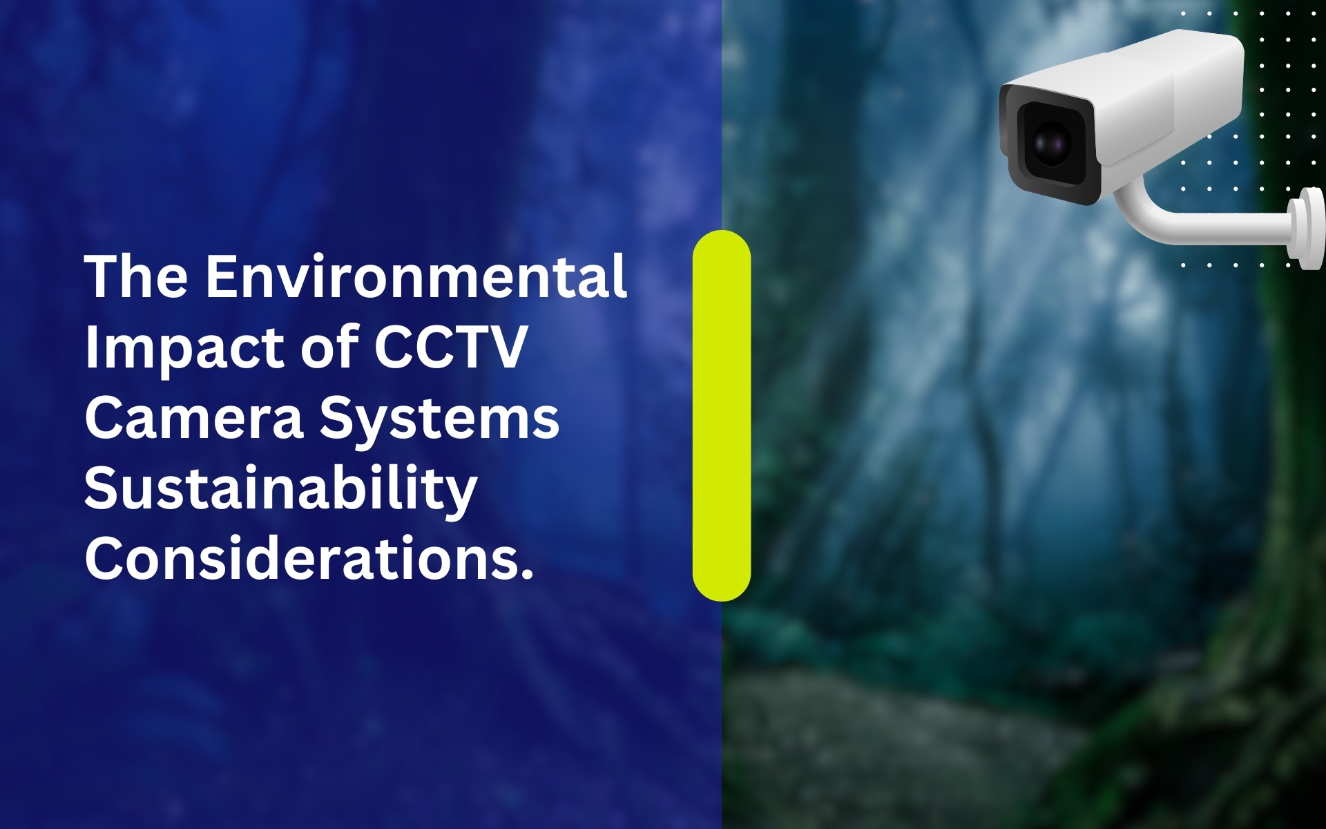 The Environmental Impact of CCTV Camera Systems Sustainability ... The Environmental Impact of CCTV Camera Systems Sustainability ...