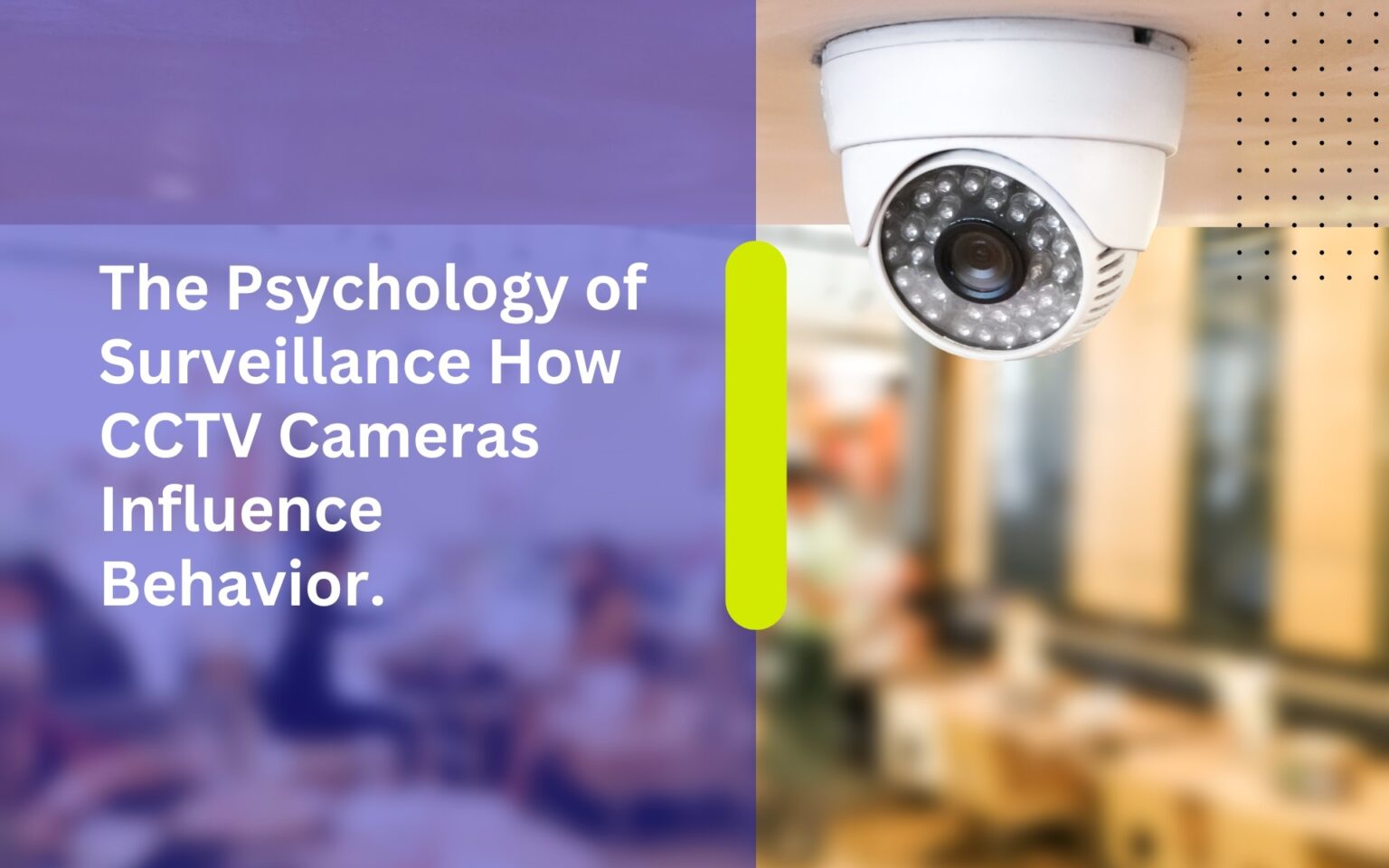 The Psychology of Surveillance How CCTV Cameras Influence Behavior.
