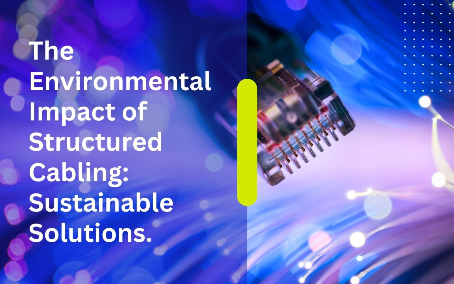 The Environmental Impact of Structured Cabling: Sustainable Solutions.