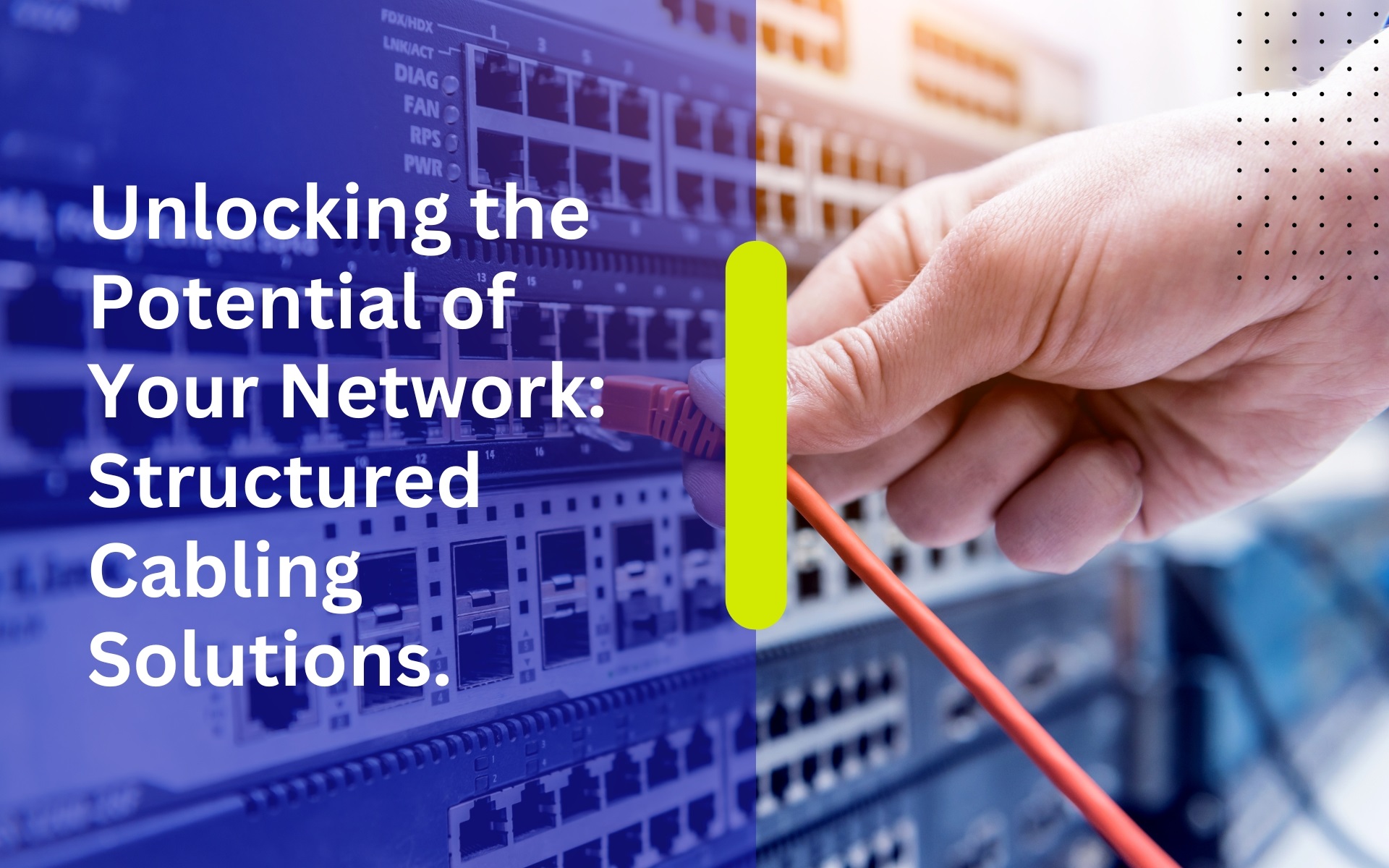 Unlocking The Potential Of Your Network Structured Cabling Solutions