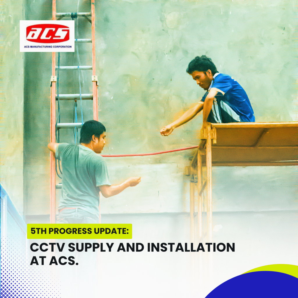 CCTV Supply and Installation at ACS Manufacturing Corporation -- 5th Progress Update.