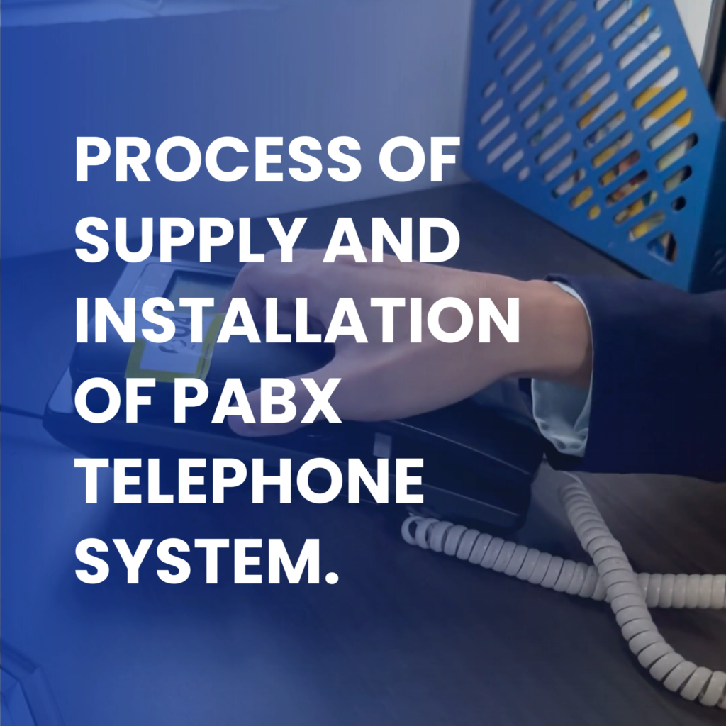Process of Supply and Installation of PABX Telephone System.